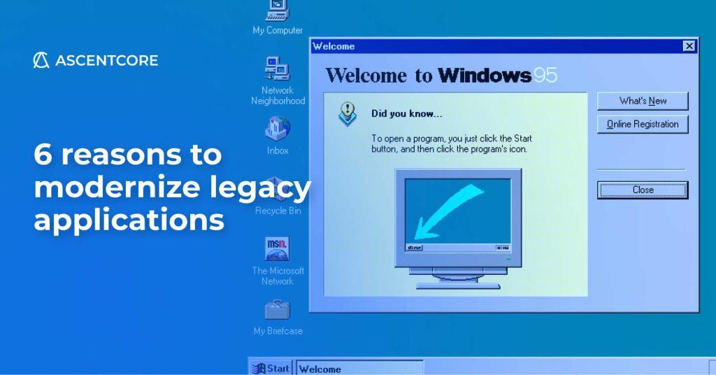 6 Reasons to Modernize Legacy Applications - AscentCore