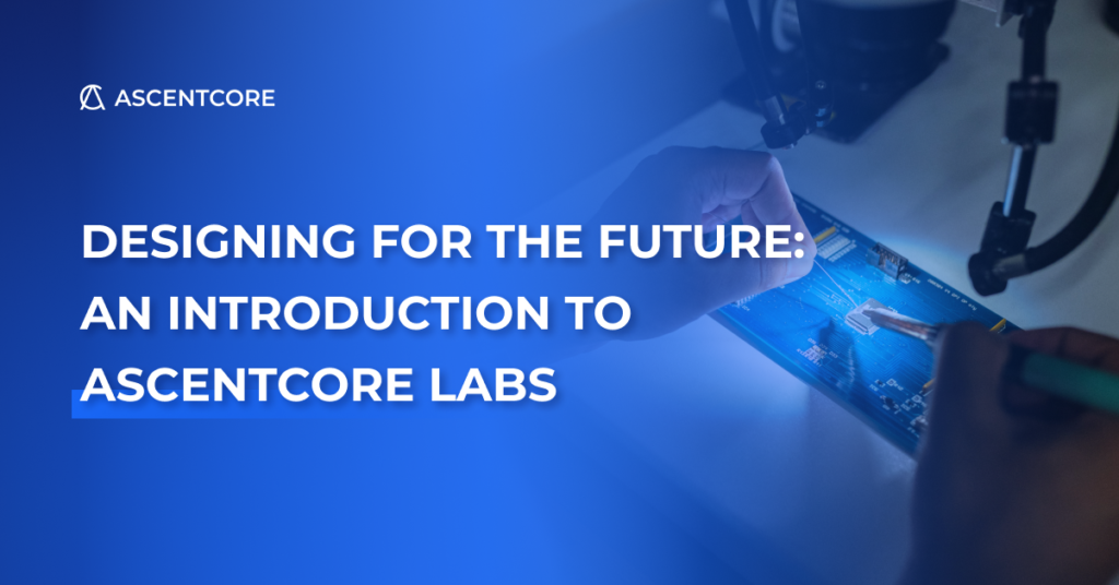 Designing for the Future: An Introduction to AscentCore Labs - AscentCore