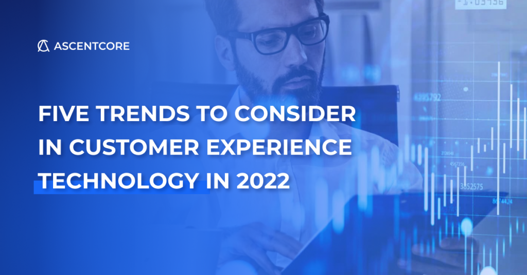 Five Trends To Consider In Customer Experience Technology In 2022 ...