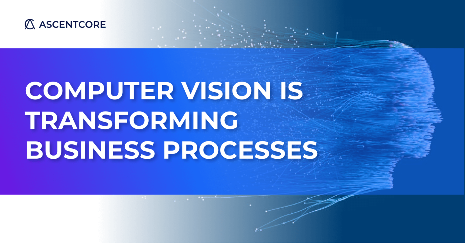 Computer Vision is Transforming Business Processes - AscentCore
