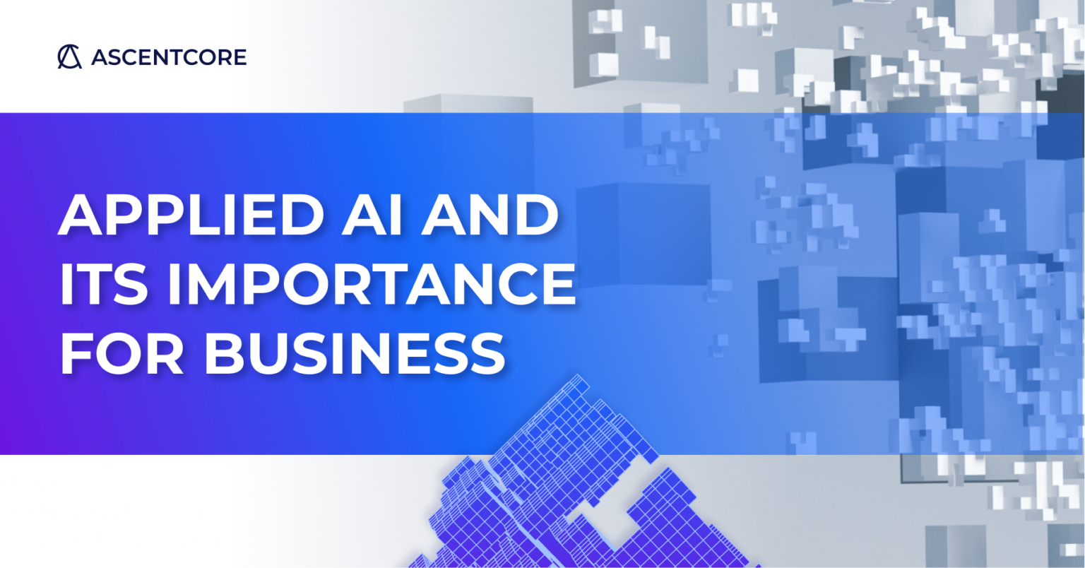 Applied AI and Its Importance For Business - AscentCore
