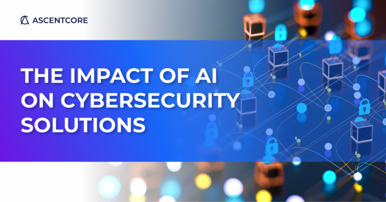 The Impact of AI on Cybersecurity Solutions - AscentCore