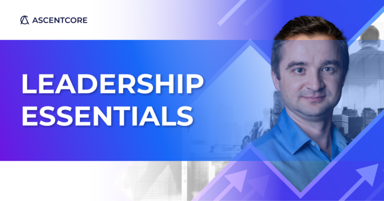 Leadership essentials: Inspiration, Balance, and Courage - AscentCore